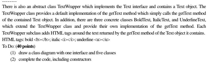 Solved Texts There Is Also An Abstract Class Textwrapper Which Implements The Text Interface 8738