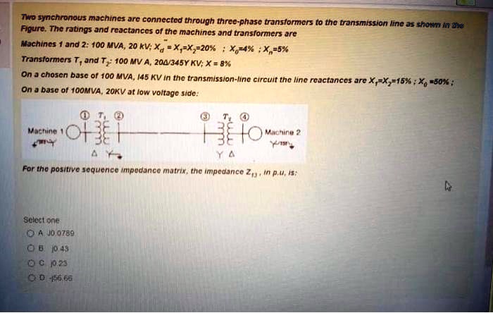 two synchronous machines are connected through three phase transformcrs to the transmission line ...