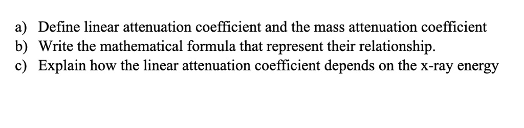 a) Define linear attenuation coefficient and the mass attenuation ...