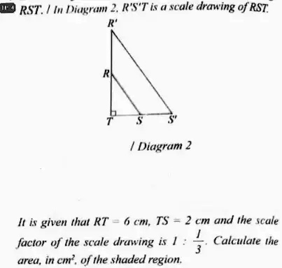 RST. / In Diagram 2, R'S'T is a scale drawing of RST. R' R T S S ...