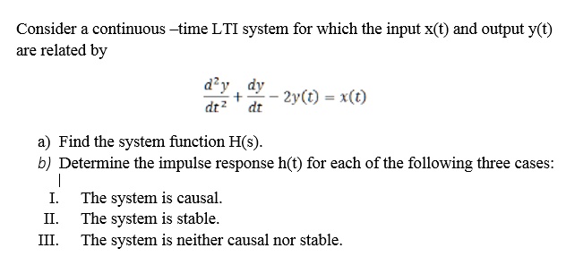 SOLVED: Consider a continuous –time LTI system for which the input x(t) and output y(t) are ...