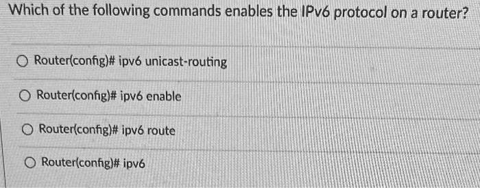 Solved Which Of The Following Commands Enables The Ipv6 Protocol On A 9722