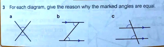 SOLVED: For each diagram, give the reason why the marked angles are equal:
