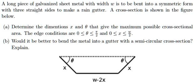long piece of galvanized sheet metal with width w is to be bent into ...