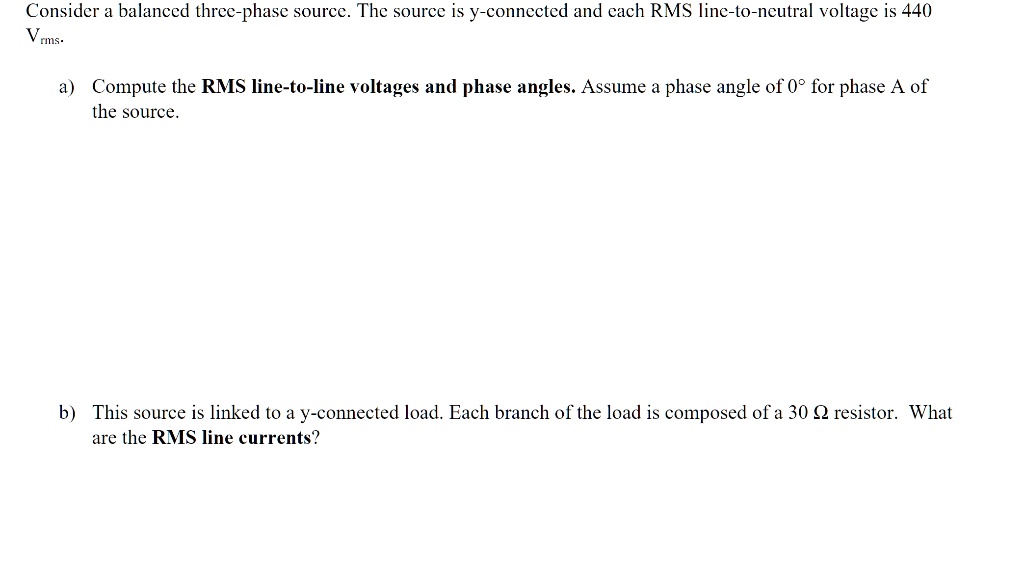 SOLVED: Consider a balanced three-phase source. The source is Y-connected and each RMS line-to ...