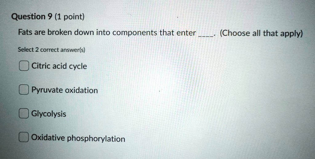 SOLVED: Question 9 (1 point) Fats are broken down into components that enter (Choose all that ...