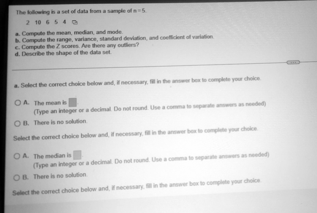 The following is a set of data from a sample of n=5. 2 10 6 5 4 a. Compute the mean, median, and ...