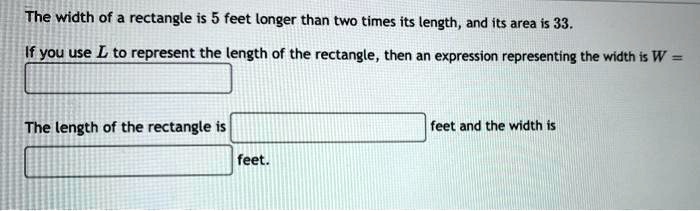 The width of a rectangle is 5 feet longer than two times its length ...