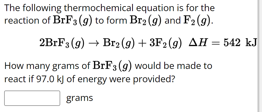SOLVED: The following thermochemical equation is for the reaction of BrF3(g) to form Br2(g) and ...
