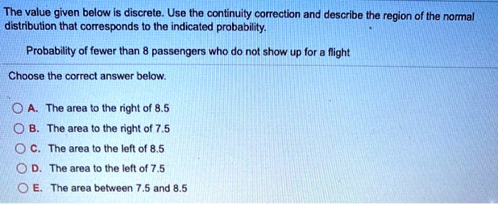 the value given below is discrete use the continuity correction and describe the region of the ...