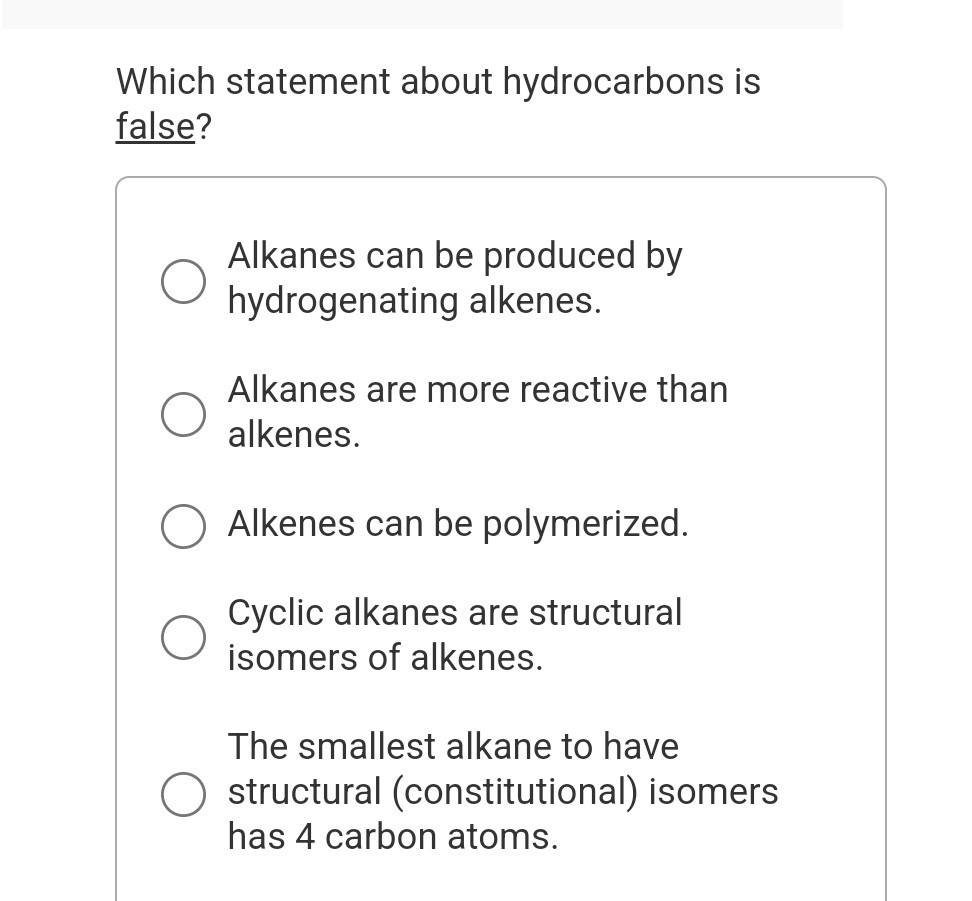 Which statement about hydrocarbons is false? Alkanes can be produced by ...