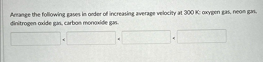 SOLVED: Arrange the following gases in order of increasing average ...