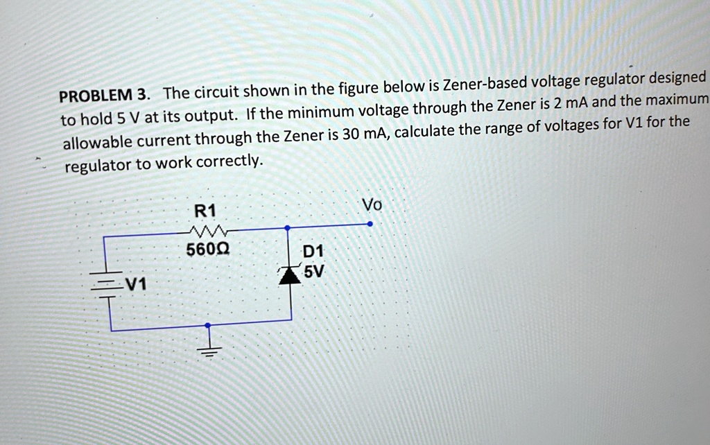 problem 3 the circuit shown in the figure below is zener based voltage regulator designed to ...