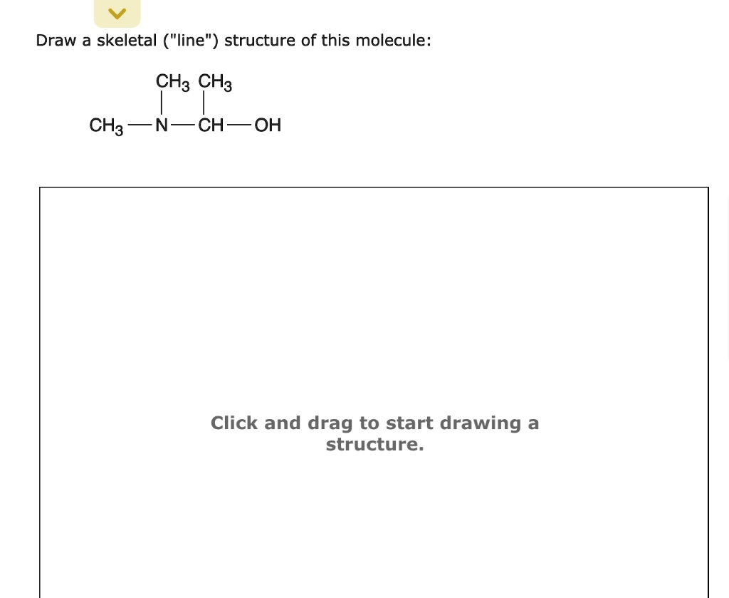 draw skeletal line structure of this molecule ch3 ch3 ch3 n ch oh click and drag to start ...