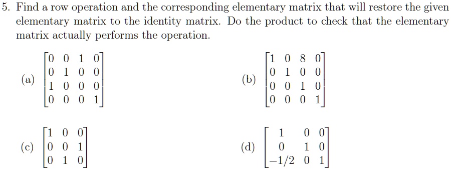 Find a row operation and the corresponding elementary matrix that will ...