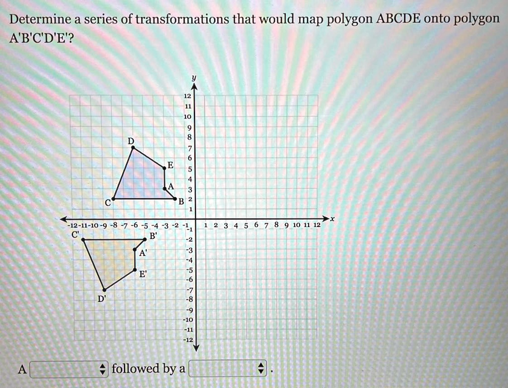 Determine a series of transformations that would map polygon ABCDE onto polygon A'B'C'D'E'?