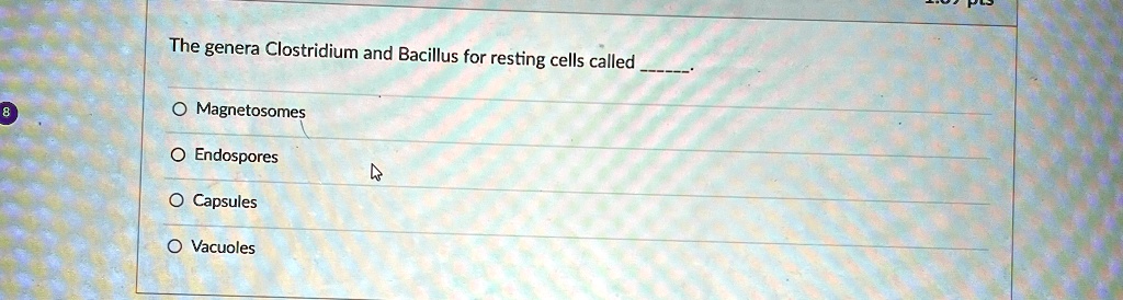 The genera Clostridium and Bacillus for resting cells called . O ...
