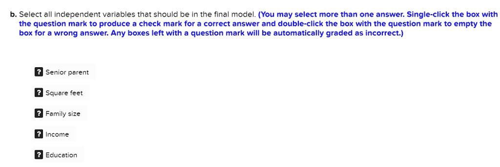 SOLVED: b. Select all independent variables that should be In the final model: (You may select ...