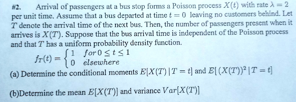 SOLVED: Arrival of passengers at a bus stop forms a Poisson process X(t ...