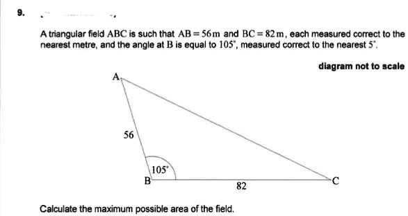 [GET ANSWER] 9. A triangular field ABC is such that AB = 56m and BC ...