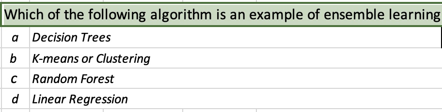 Which of the following algorithm is an example of ensemble learning a Decision Trees b K-means ...