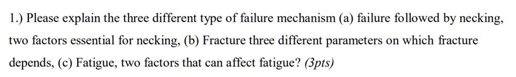 1.) Please explain the three different type of failure mechanism (a) failure followed by necking ...