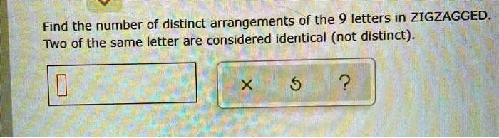 Find the number of distinct arrangements of the 9 letters in ZIGZAGGED ...