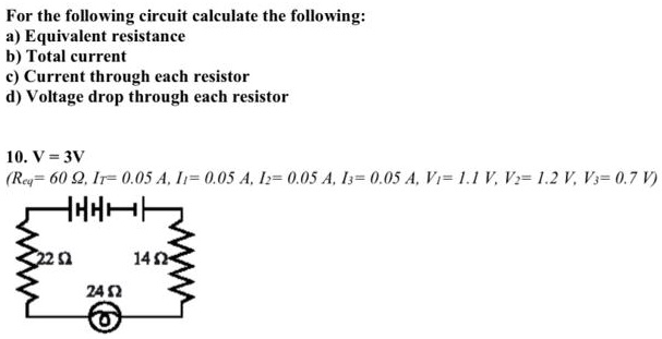 For the following circuit calculate the following: a) Equivalent resistance b) Total current c ...