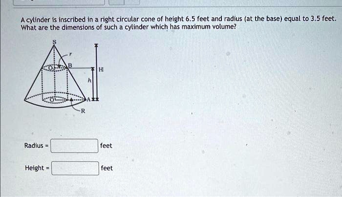 SOLVED: A cylinder is inscribed in a right circular cone of height 6.5 ...