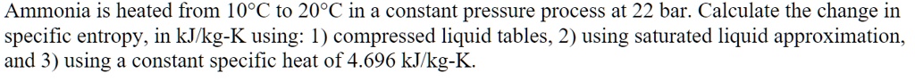 SOLVED: Ammonia is heated from 10C to 20C in a constant pressure ...