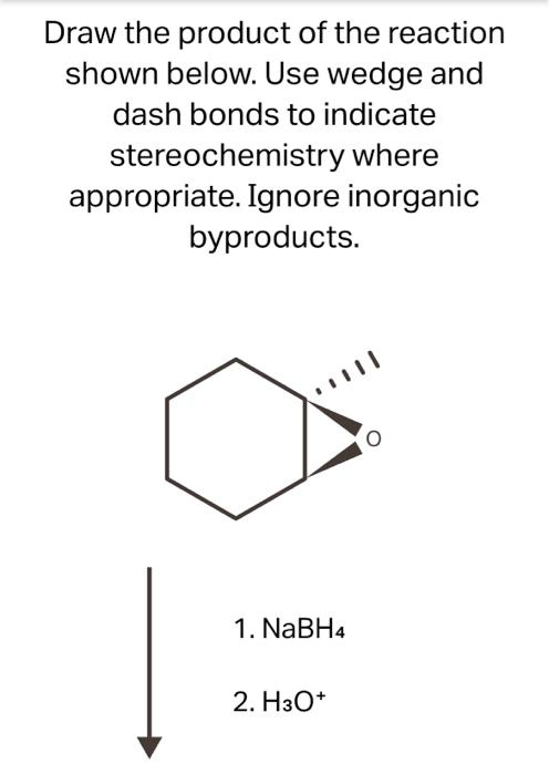 SOLVED: Draw the product of the reaction shown below: Use wedge and ...