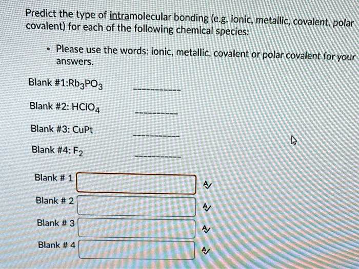 predict the type of intramolecular bonding eg ionic metallic covalent ...