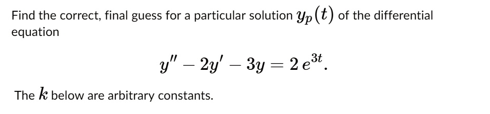 SOLVED: Find the correct; final guess for a particular solution Yp (t ...
