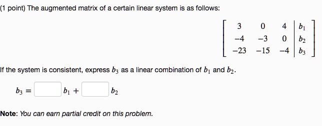 (1 point) The augmented matrix of a certain linear system is as follows: If the system is ...