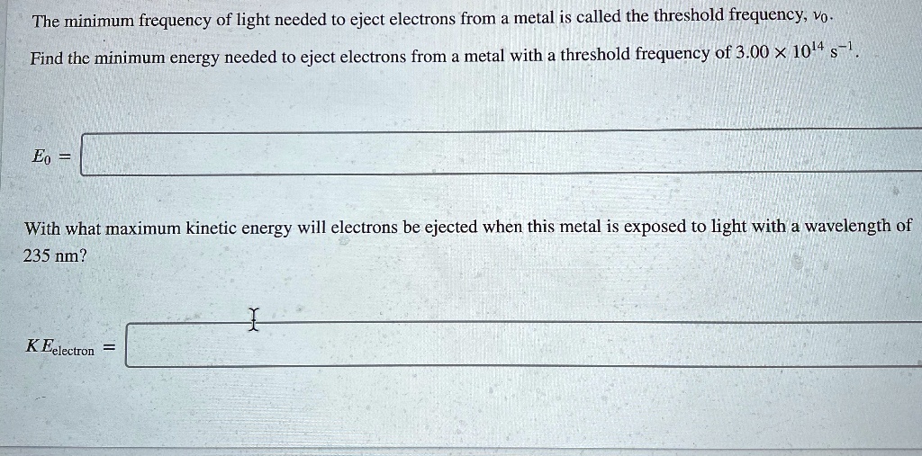SOLVED: The minimum frequency of light needed to eject electrons from ...