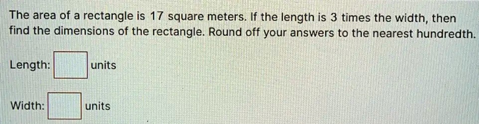 The area of a rectangle is 17 square meters. If the length is 3 times ...