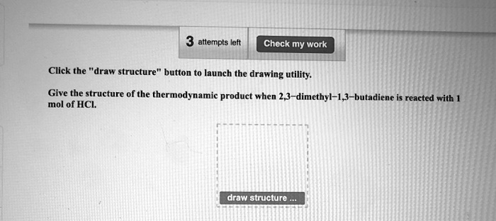 SOLVED:attempts lett Check my work Click the "draw structure" button to launch the drawing ...
