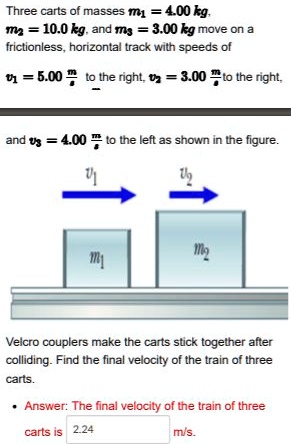 Three carts of masses m1 = 4.00 kg, m2 = 10.0 kg, and m3 = 3.00 kg move ...
