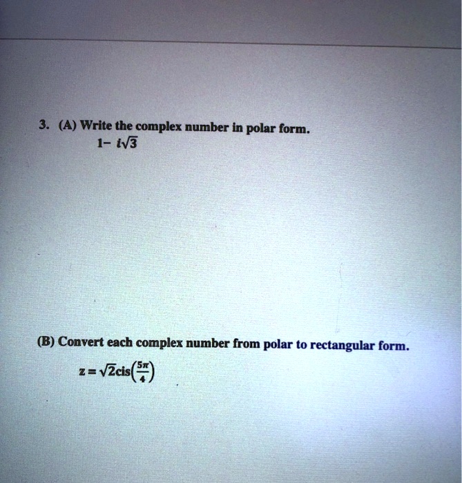 SOLVED: (A) Write the complex number in polar form 1- iv3 (B) Convert ...