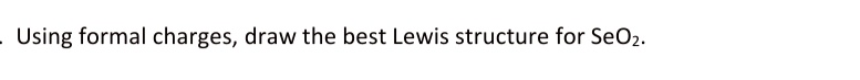 SOLVED: Using formal charges, draw the best Lewis structure for SeO2.