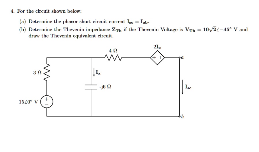 4. For the circuit shown below: (a) Determine the phasor short circuit current Isc = Iab. (b ...