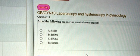 Obgyn10 laparoscopy and hysteroscopy in gynecology question...