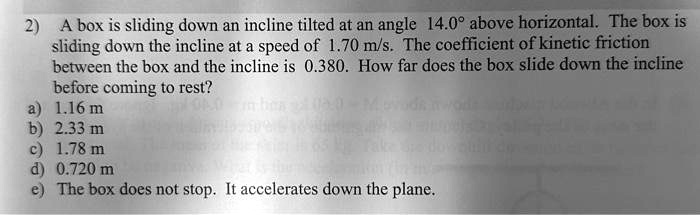 SOLVED: 2A box is sliding down an incline tilted at an angle 14.0 above ...