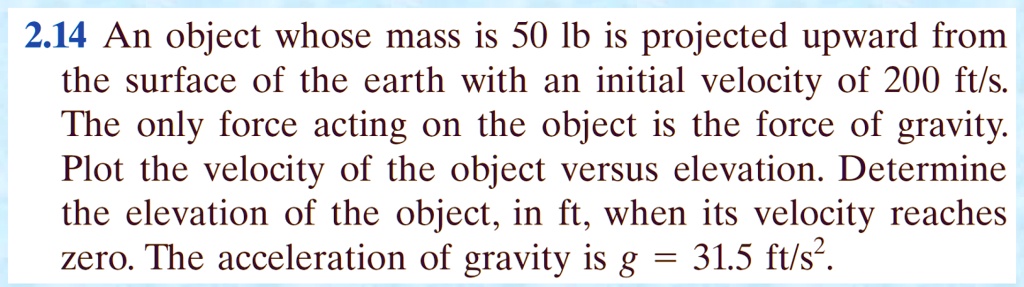 2.14 An object whose mass is 50 lb is projected upward from the surface ...