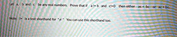SOLVED:Let and be any real numbers; Prove that if a! b and cl-0 then ...