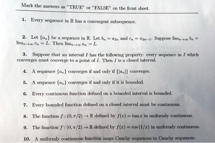 SOLVED: Mark the answers as TRUE or FALSE on the front sheet. Every sequence in R has a ...