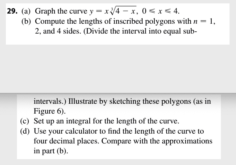 SOLVED: 29. a) Graph the curve y xi4 -x 0 =x=4 (b Compute the lengths ...