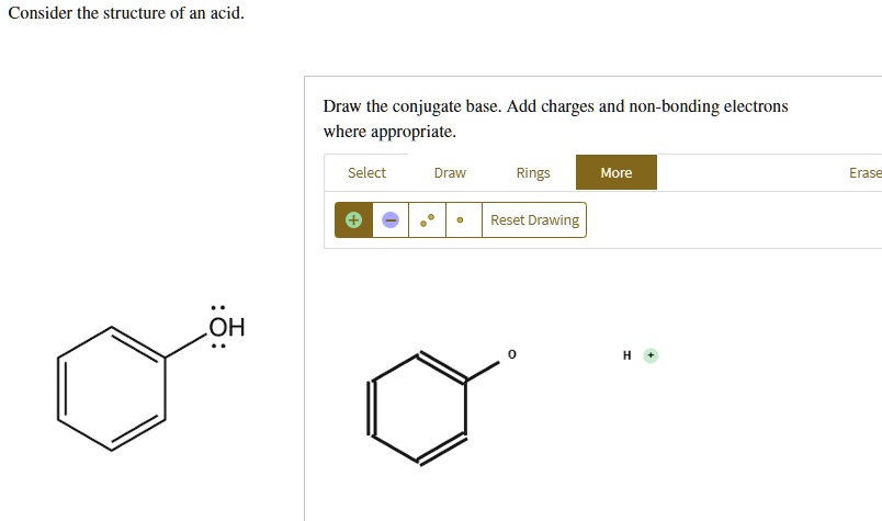 SOLVED: Consider the structure of an acid Draw the conjugate base. Add charges and non-bonding ...