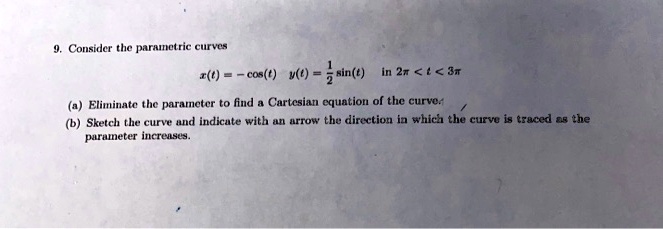 9. Consider the parametric curves x(t) = -cos(t) y(t) = (1)/(2)sin(t) in 2π