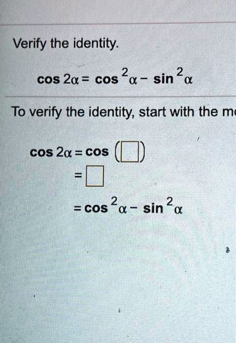 SOLVED:Verify the identity: cOS 2a = COS 2a " sin 1 $ To verify the ...